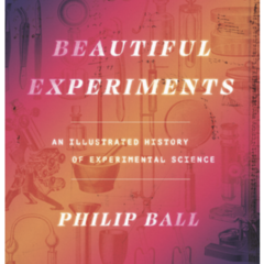 Philip Ball - Beautiful Experiments: An Illustrated History of ...
